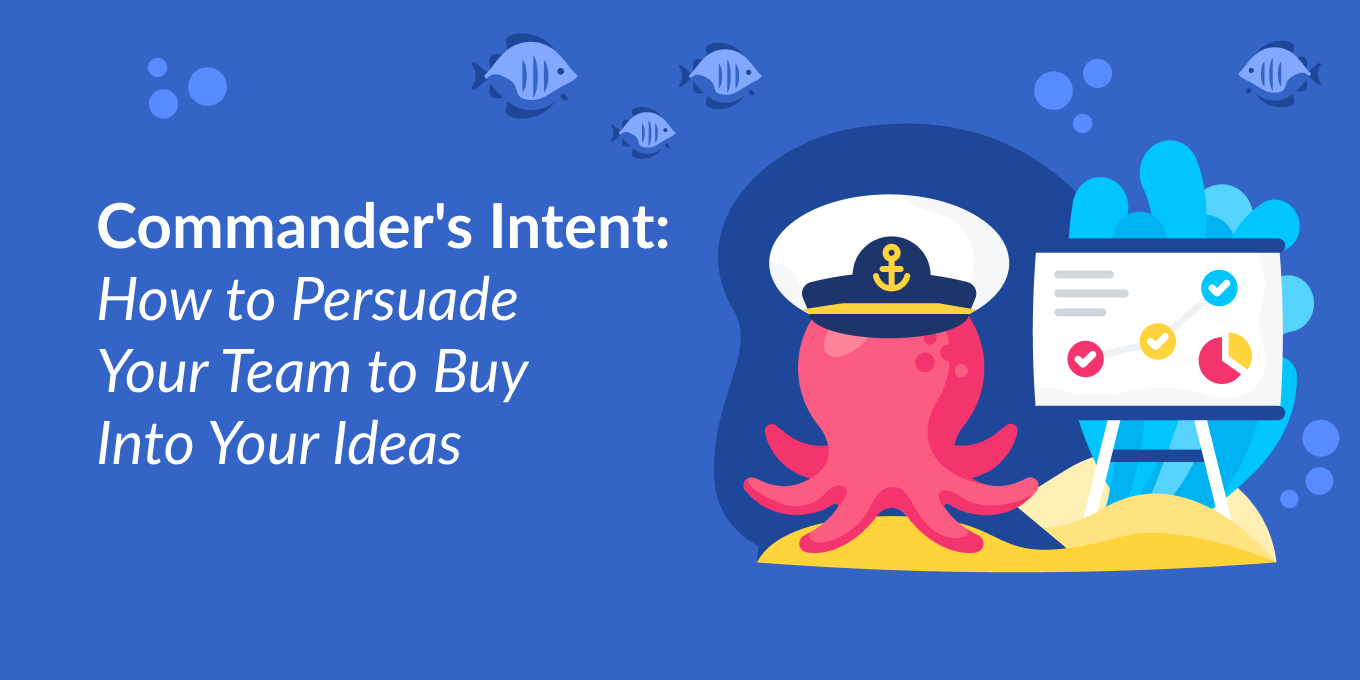 Commander's Intent: How to Persuade Your Team to Buy Into Your Ideas ...