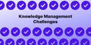 The 8 Toughest Challenges of Knowledge Management (And What to Do About ...