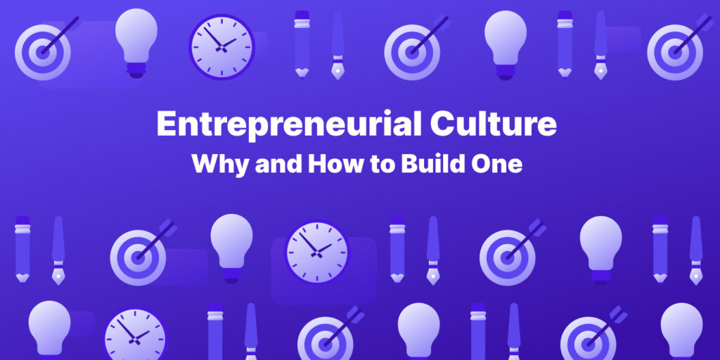 Entrepreneurial Culture: 8 Steps on How to Build One - Tettra