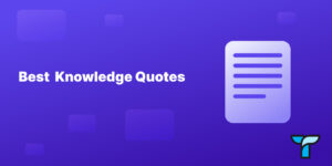 21 Hand-Picked Knowledge Quotes To Inspire You - Tettra