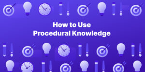 Procedural Knowledge: What It Is & How It Applies to the Workplace - Tettra