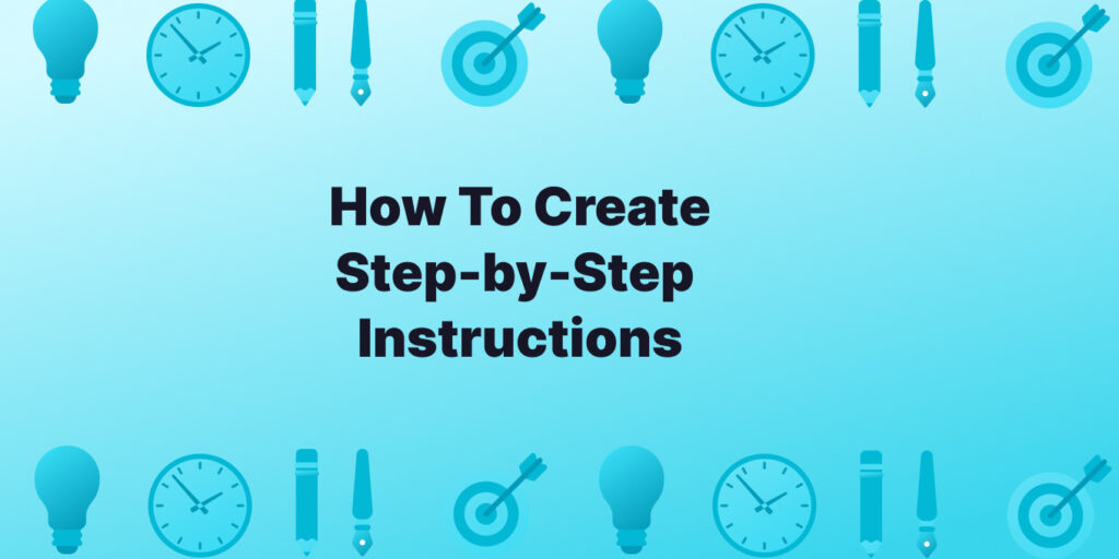 How To Create Effective Step-by-Step Instructions (Quick Guide) - Tettra